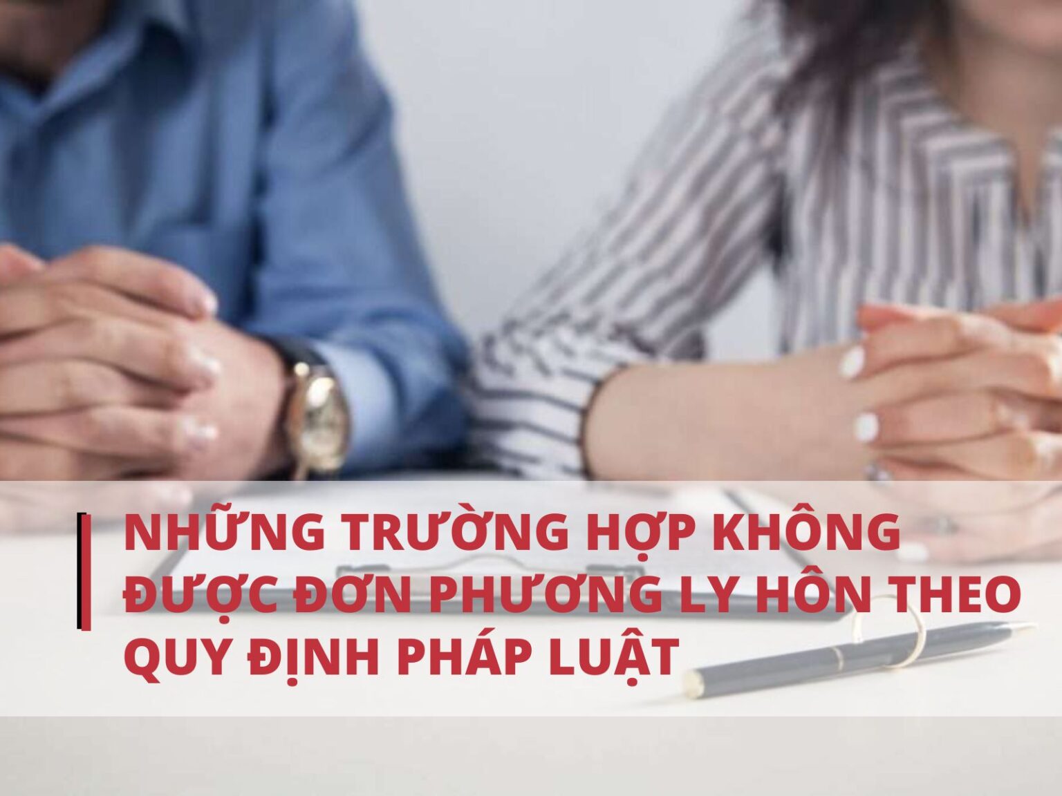 Những trường hợp không được đơn phương ly hôn theo quy định pháp luật